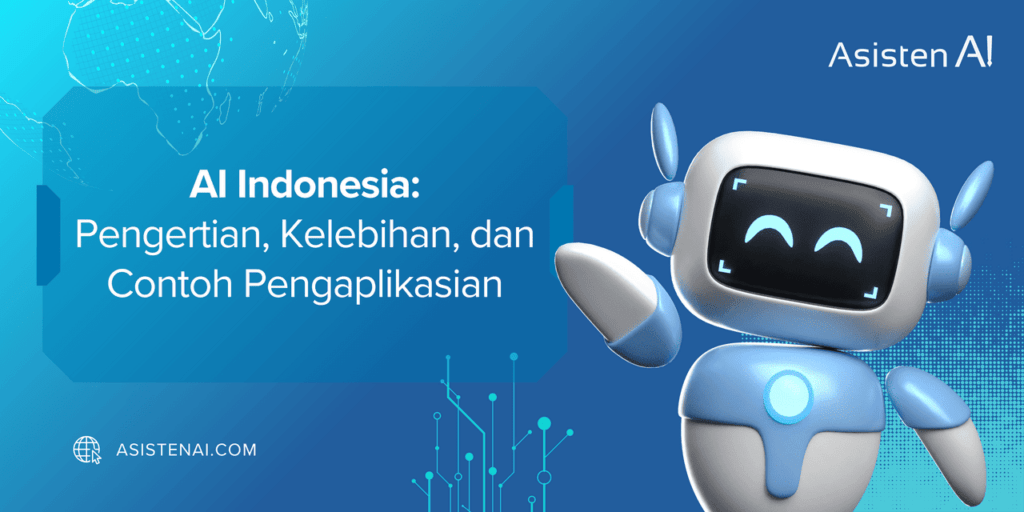 AI Indonesia: Pengertian, Kelebihan dan Contoh Pengaplikasian - Asisten AI